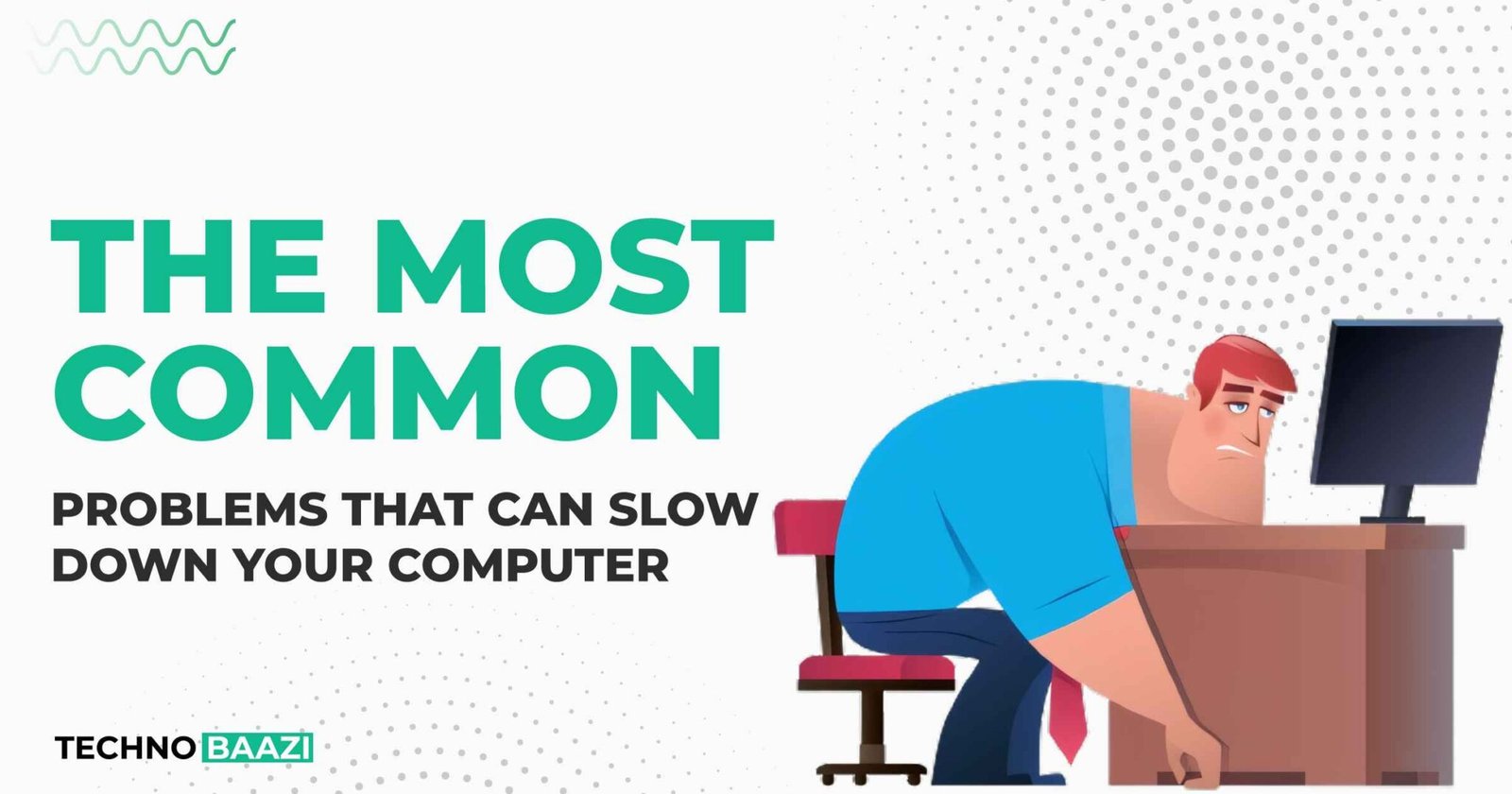 Reasons Behind a Slow Computer - TechnoBaazi